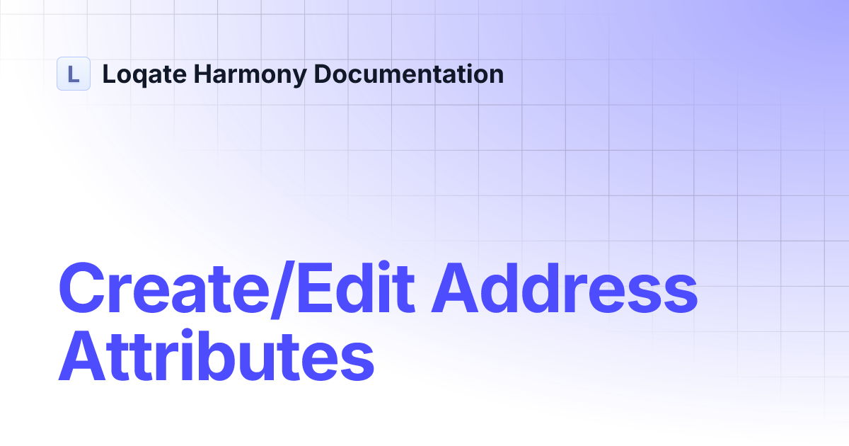 Create/Edit Address Attributes | Loqate Harmony Documentation