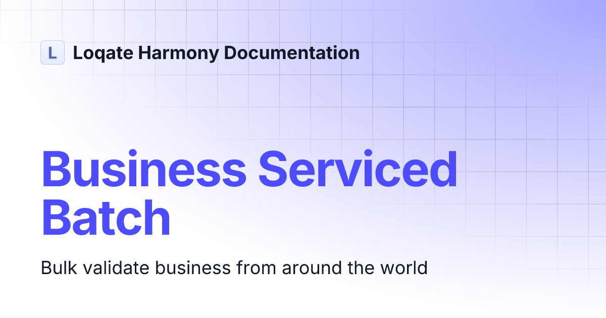 Business Serviced Batch | Loqate Harmony Documentation