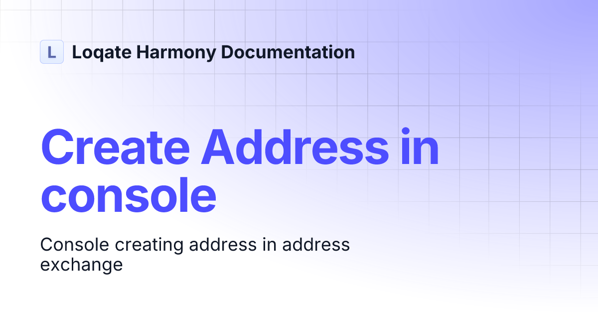 Create Address in console | Loqate Harmony Documentation
