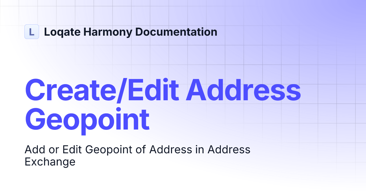 Create/Edit Address Geopoint | Loqate Harmony Documentation